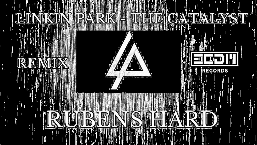 Linkin Park - The Catalyst (Rubens Hard remix) | Ecdm-Records